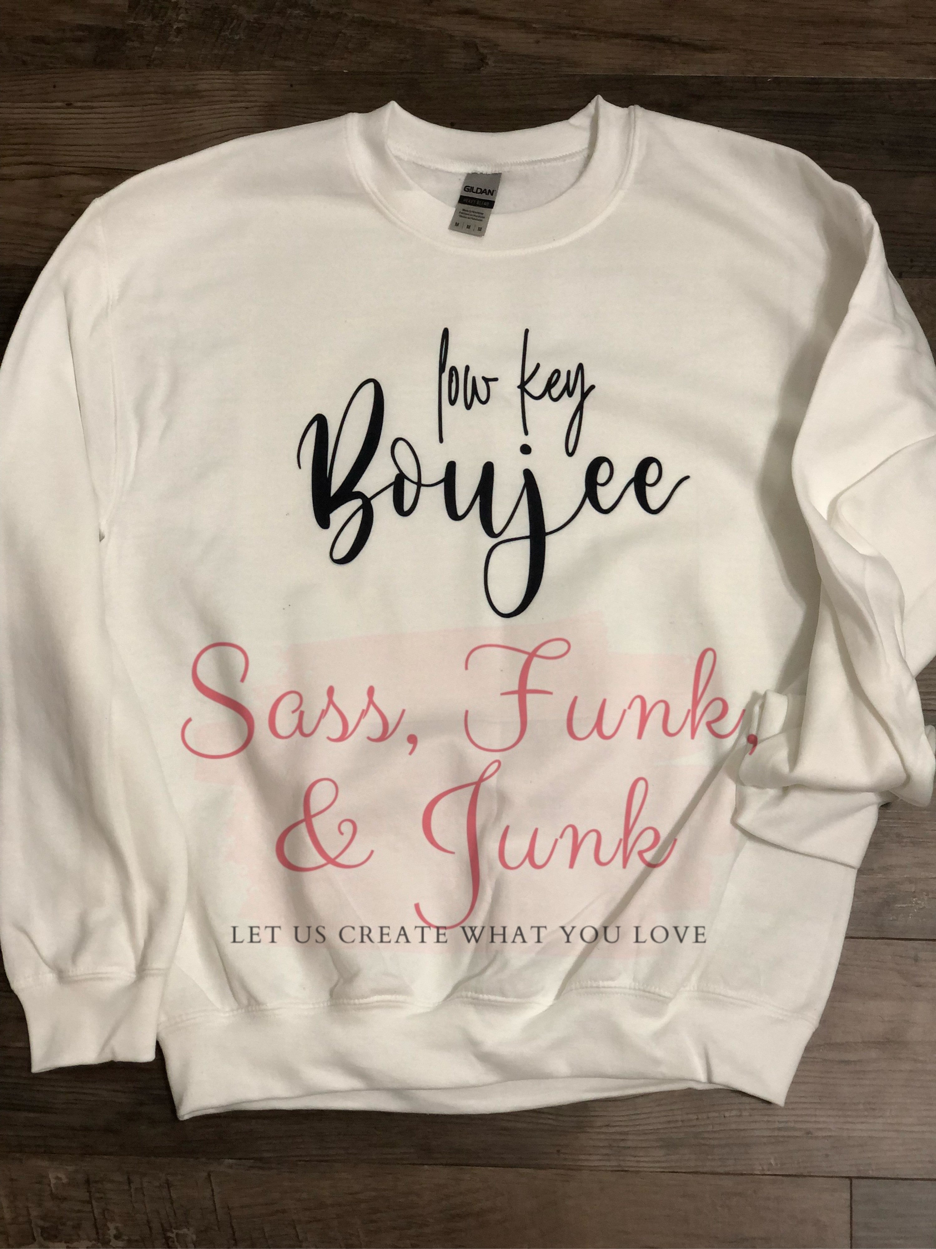 Low Key Boujee Sweatshirt – Sass, Funk, & Junk